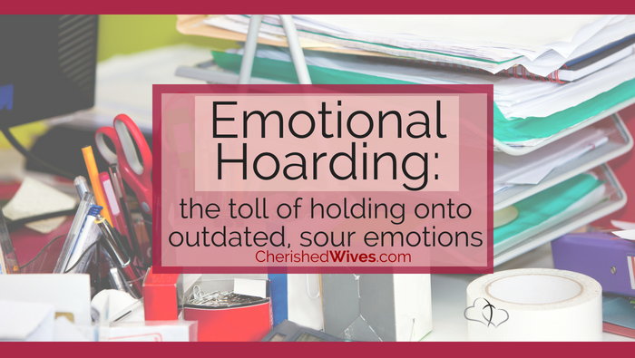 7 Steps to Recovering From Emotional Hoarding - Cherished Wives